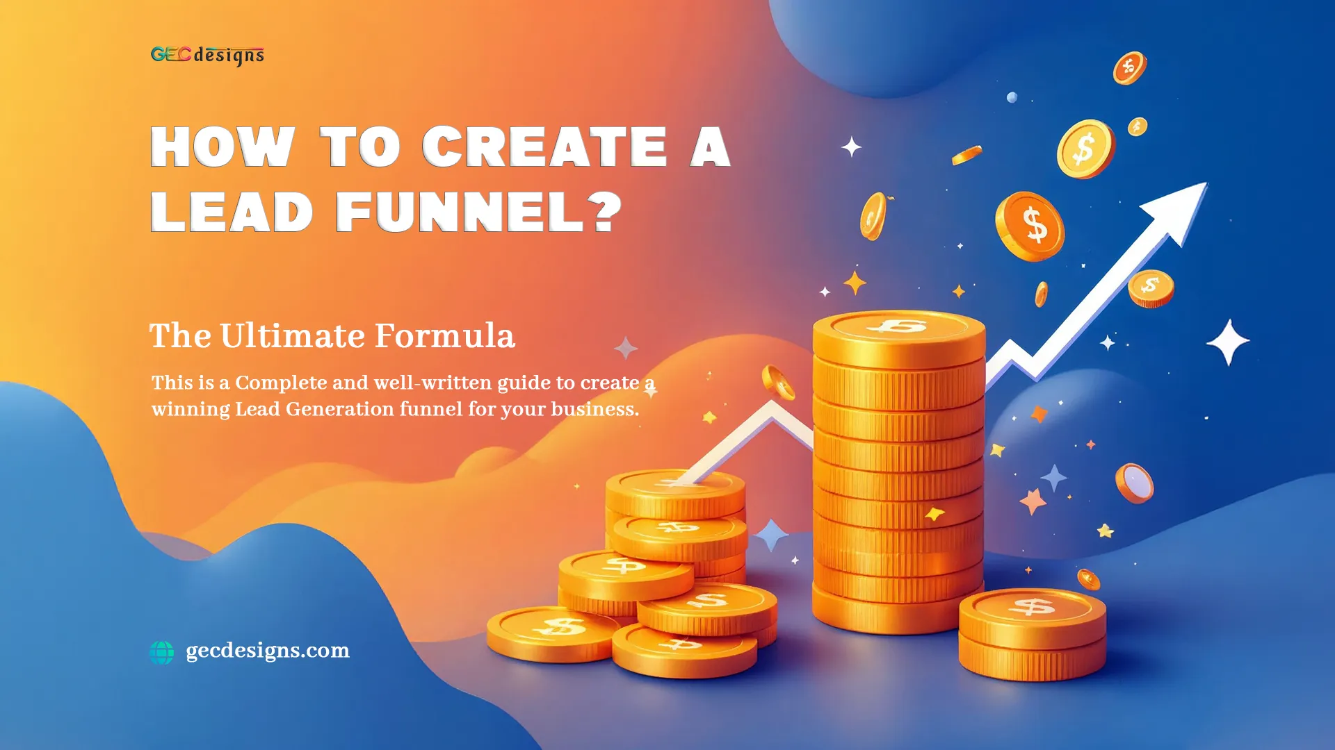 How To Create A Lead Generation Funnel The Ultimate Formula Blog - GEC Designs | Digital Design ...