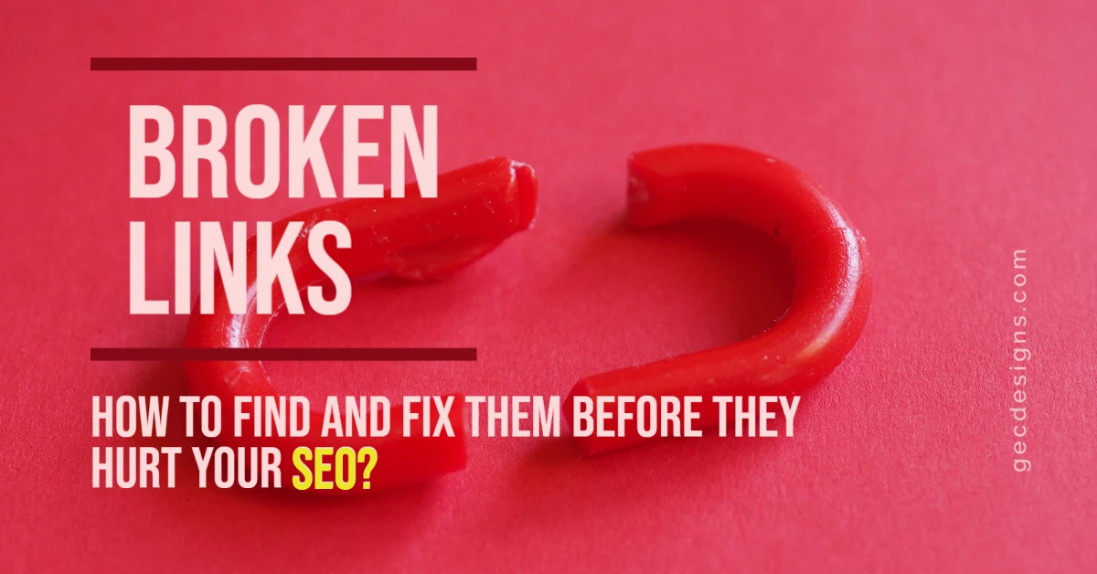 What Are Broken Links How To Find And Fix Them Before They Hurt Your Seo Blog - GEC Designs ...